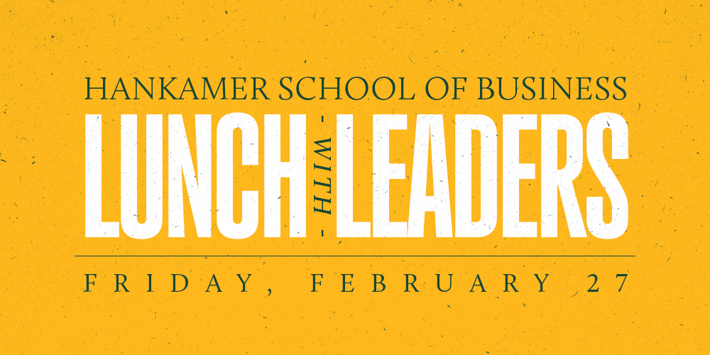 Hankamer School of Business Lunch with Leaders | Alumni | Baylor University
